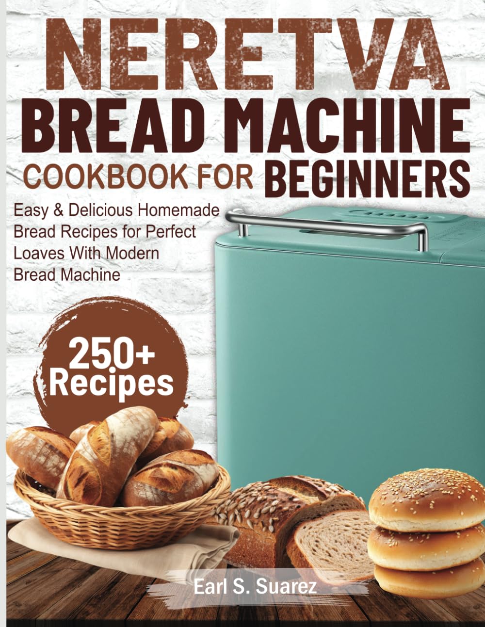 Neretva Bread Machine Cookbook for beginners: Easy & Delicious Homemade ...
