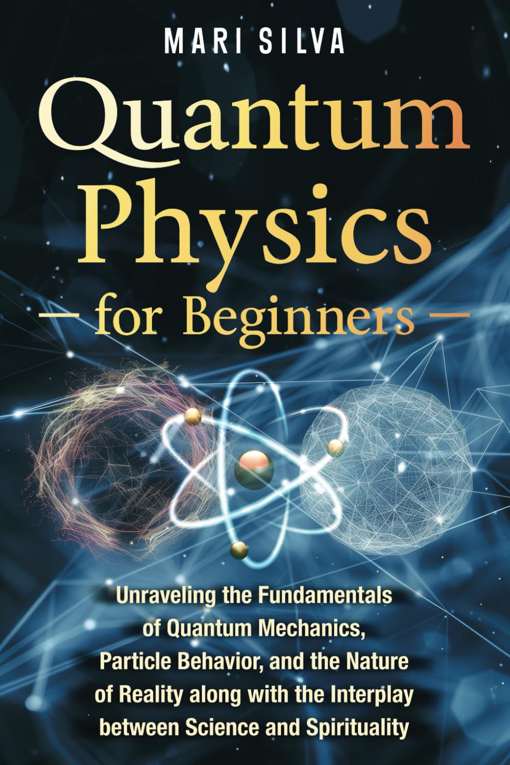 Quantum Physics for Beginners: Unraveling the Fundamentals of Quantum Mechanics, Particle ...