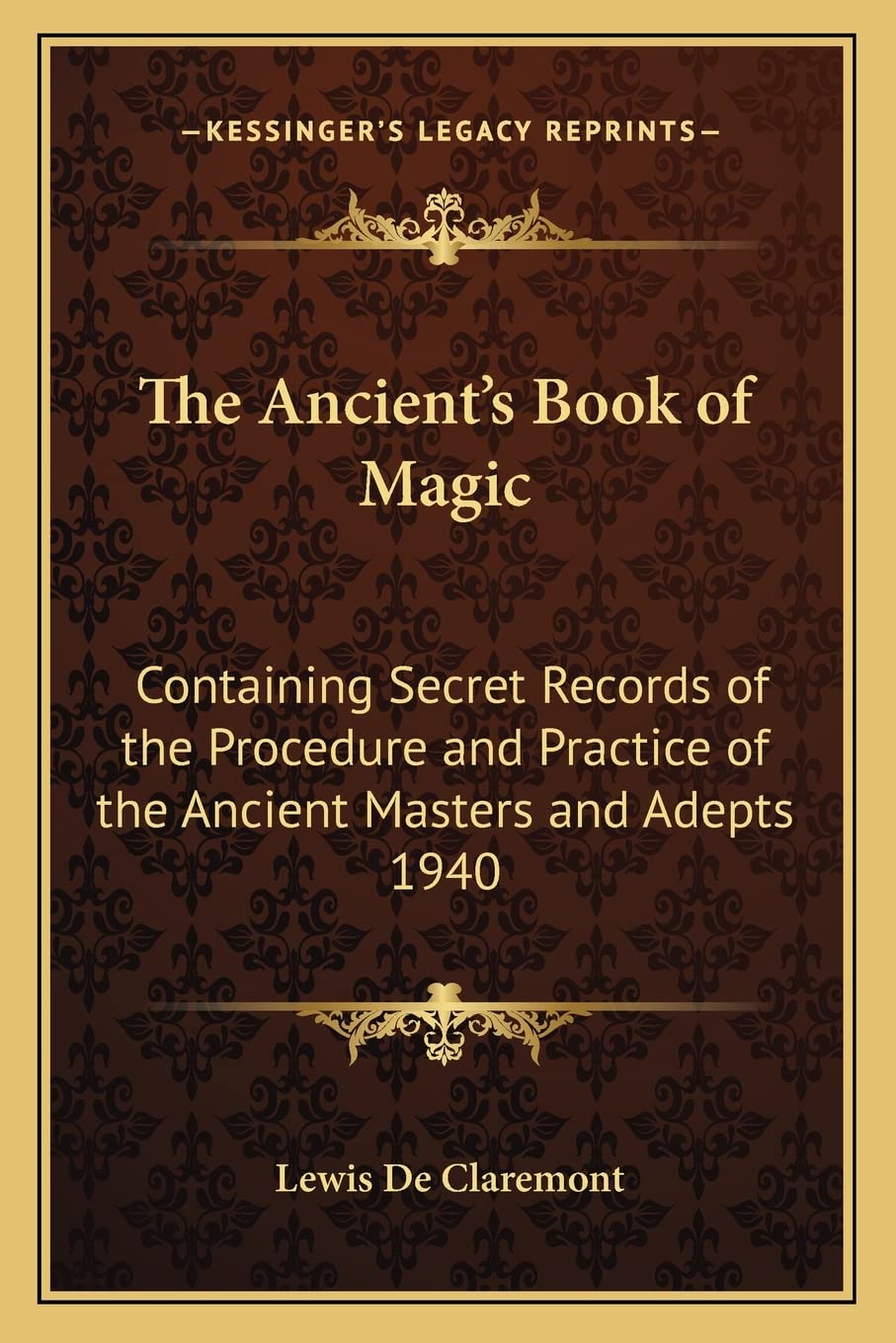 The Ancient's Book of Magic: Containing Secret Records of the Procedure ...