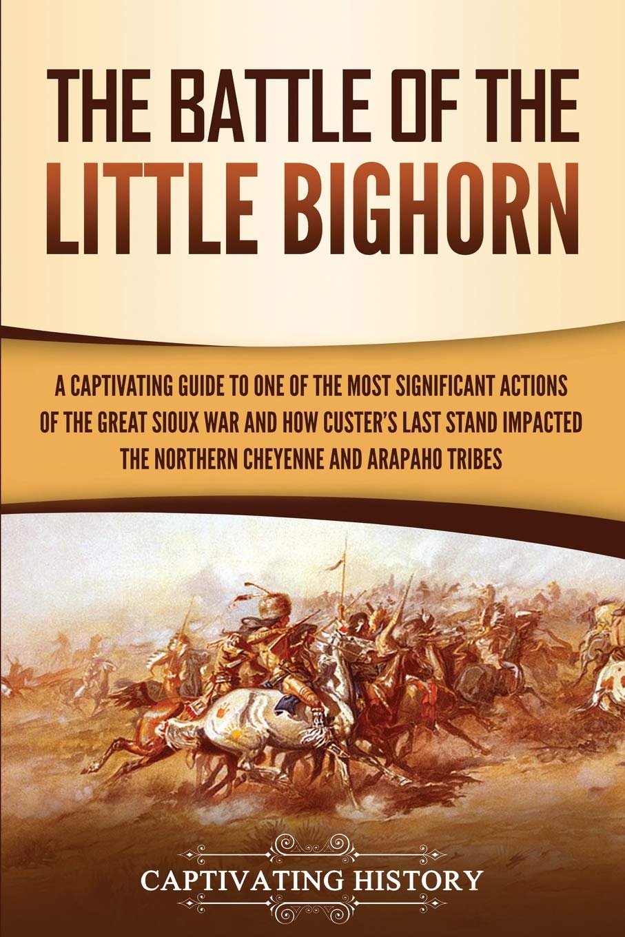 The Battle of the Little Bighorn: A Captivating Guide to One of the ...