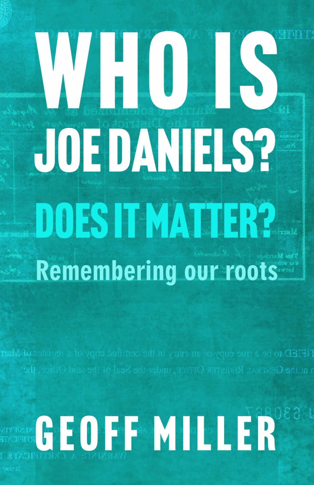 WHO IS JOE DANIELS? DOES IT MATTER?: Remembering our roots: Amazon.co ...