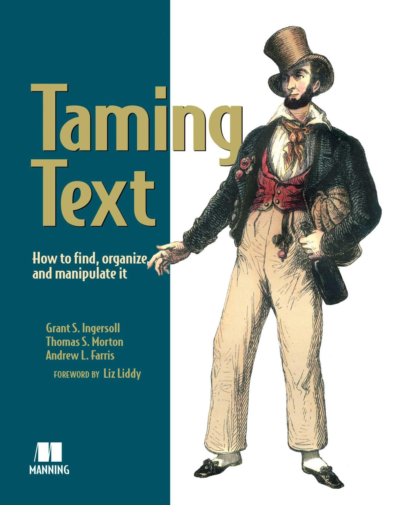 Taming Text: How to Find, Organize, and Manipulate It: Grant S ...