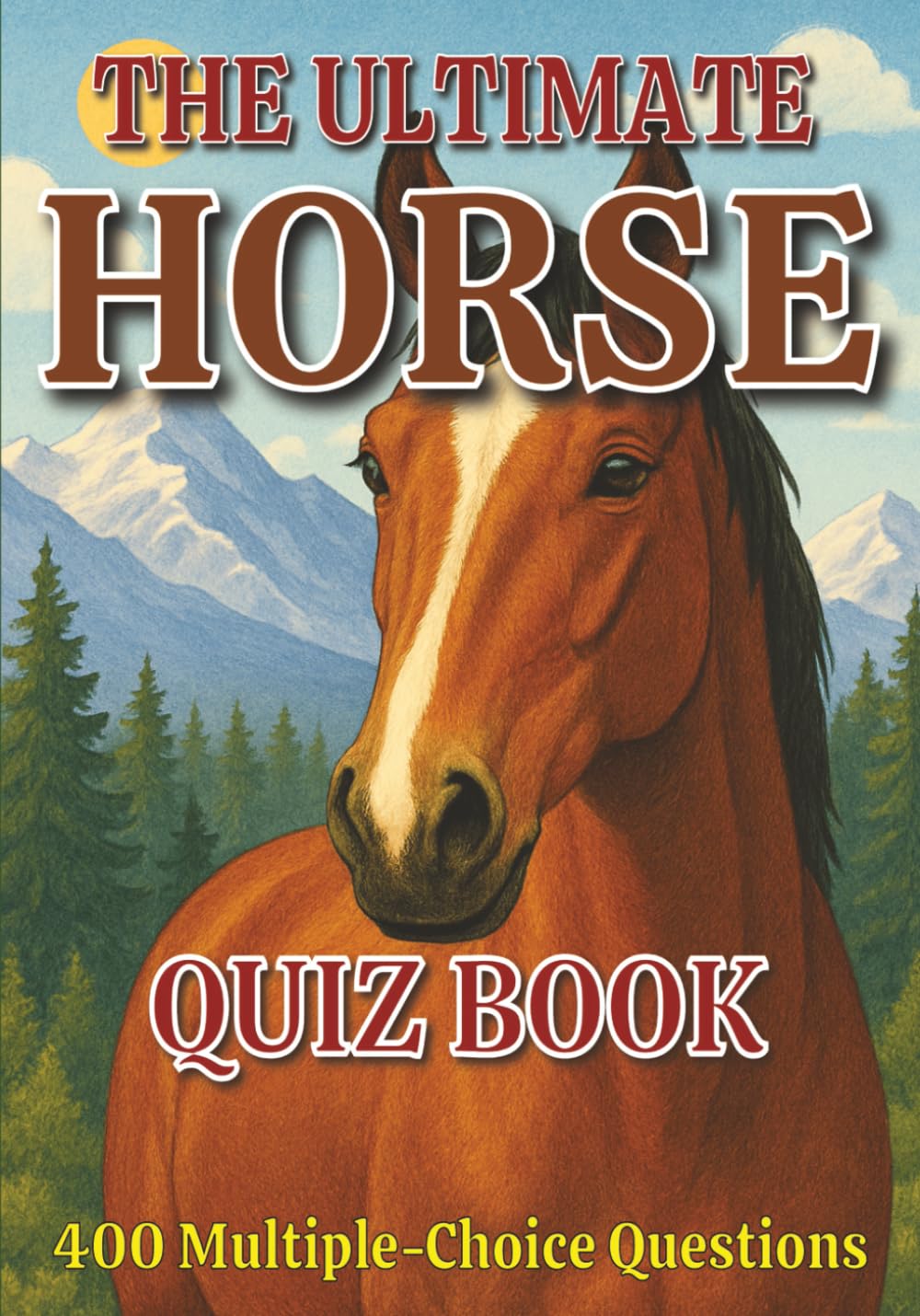 The Ultimate Horse Quiz Book: 400 Multiple‑Choice Questions on Horse ...