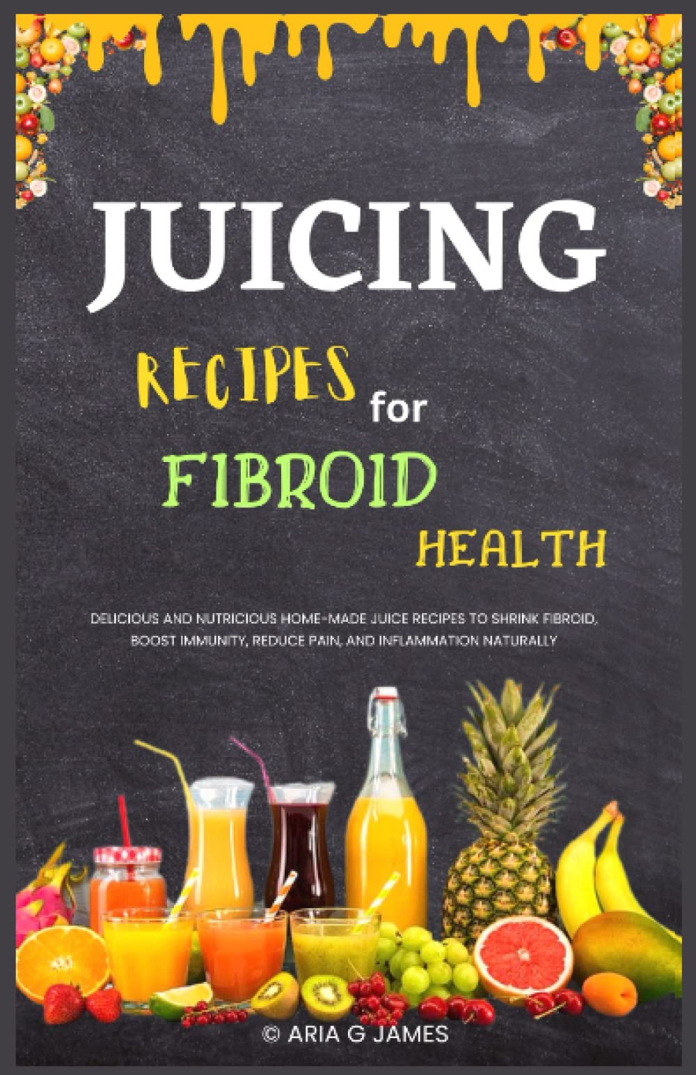 Juicing recipes for fibroid health: Delicious and nutritious home-made ...