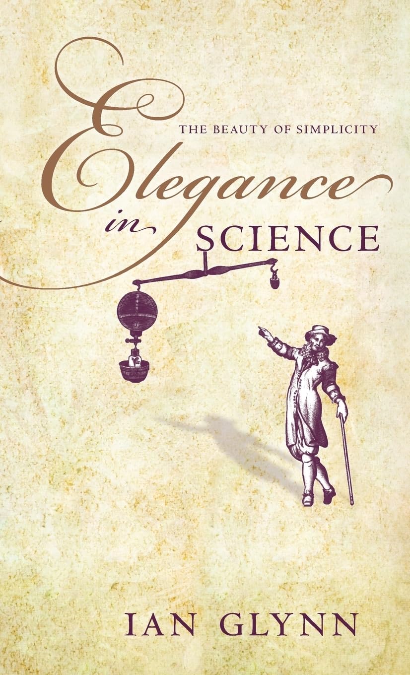 Elegance in Science: The beauty of simplicity: Glynn, Ian ...