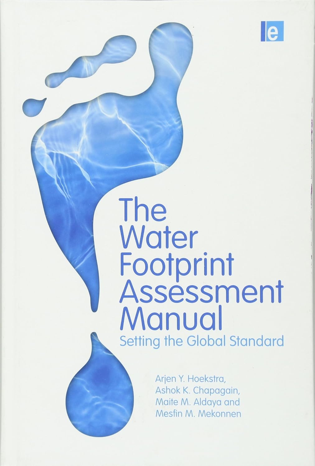The Water Footprint Assessment Manual: Setting the Global Standard ...