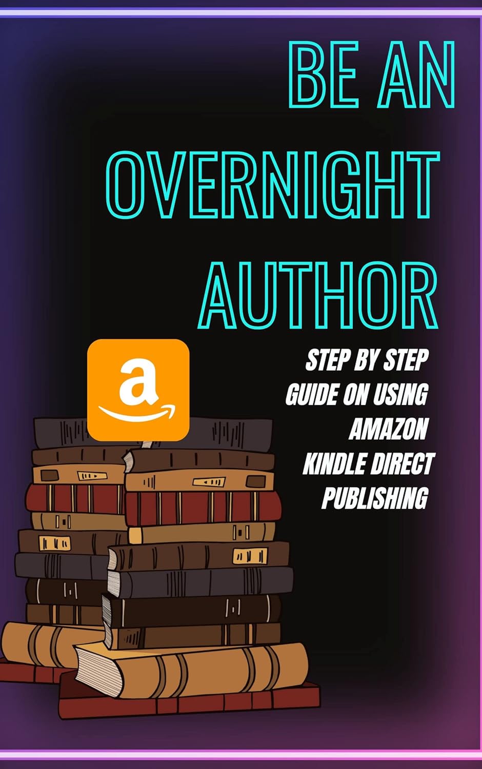 Amazon.com: Be an Overnight KDP Author: STEP-BY-STEP Guide On Using ...