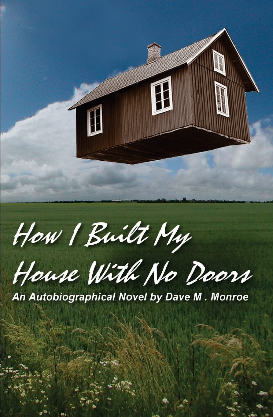 How I Built My House With No Doors: Monroe, Dave M: 9781456525903 ...