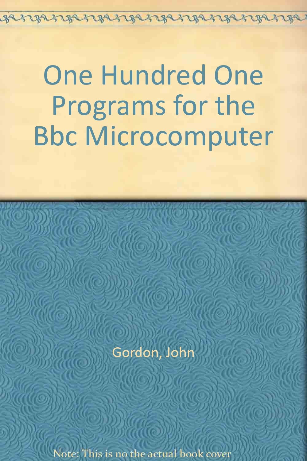 One Hundred One Programs for the Bbc Microcomputer: Gordon, John ...