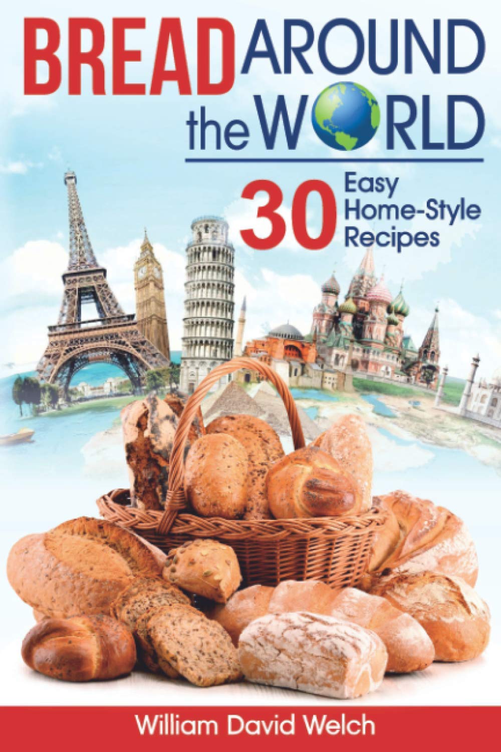 Bread Around the World: 30 Easy Home-Style Recipes (Baking Around the ...