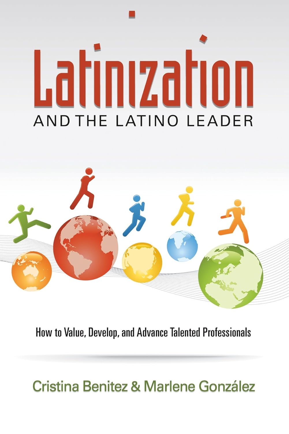 Latinization and the Latino Leader: How to Value, Develop, and Advance ...