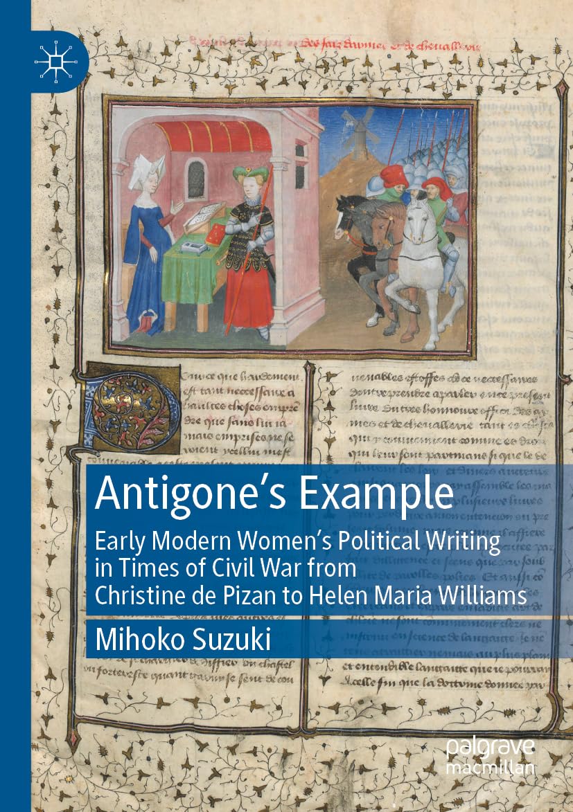 Antigone's Example: Early Modern Women's Political Writing in Times of ...