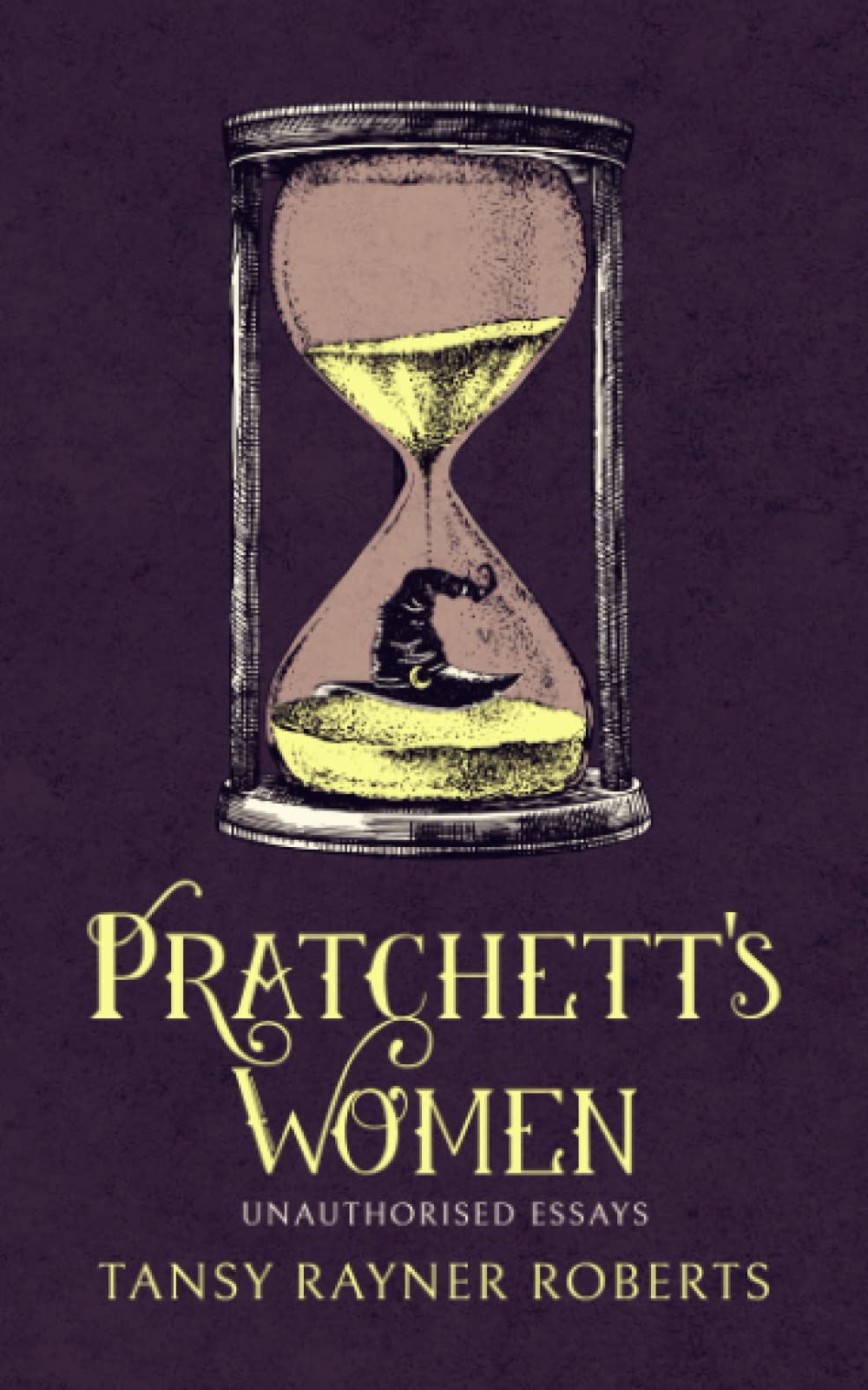 Pratchett's Women: Unauthorised Essays on Female Characters of the ...