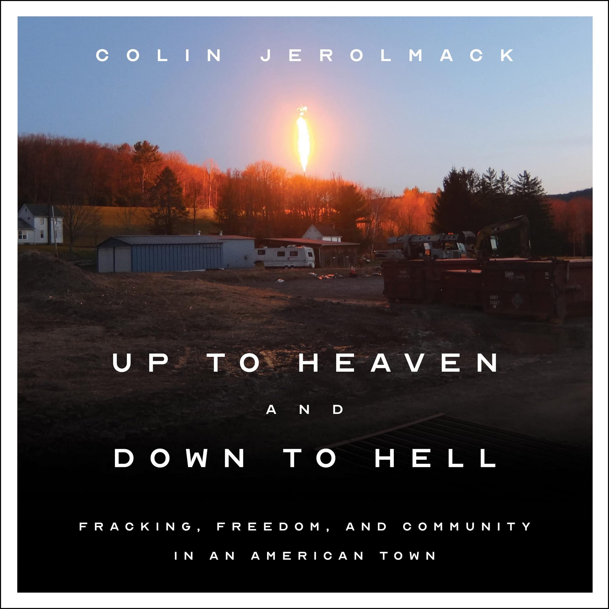 Up to Heaven and Down to Hell: Fracking, Freedom, and Community in an ...
