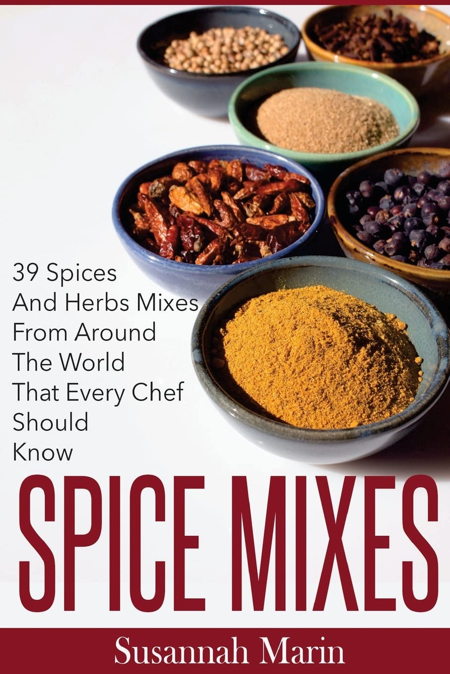 Spice Mixes: 39 Spices And Herbs Mixes From Around The World That Every ...