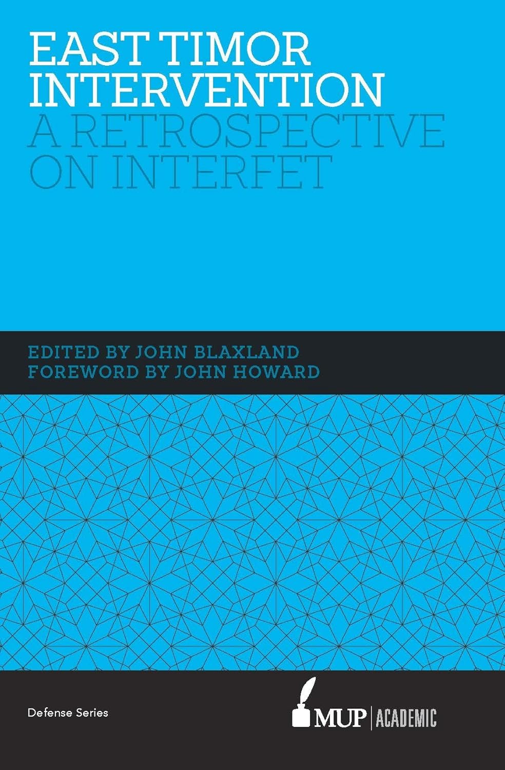 East Timor Intervention: A retrospective on INTERFET: Blaxland, John ...