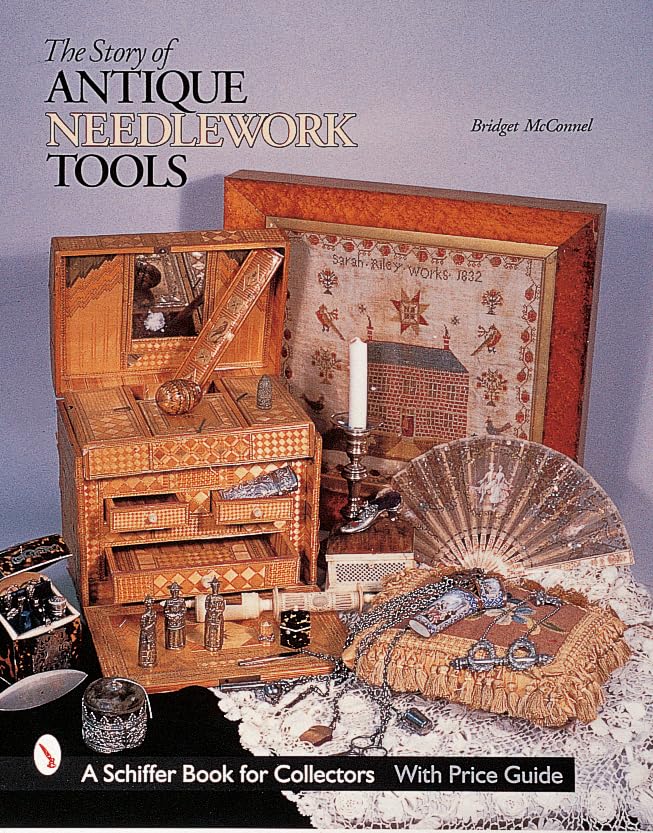 The Story of Antique Needlework Tools (A Schiffer Book for Collectors ...