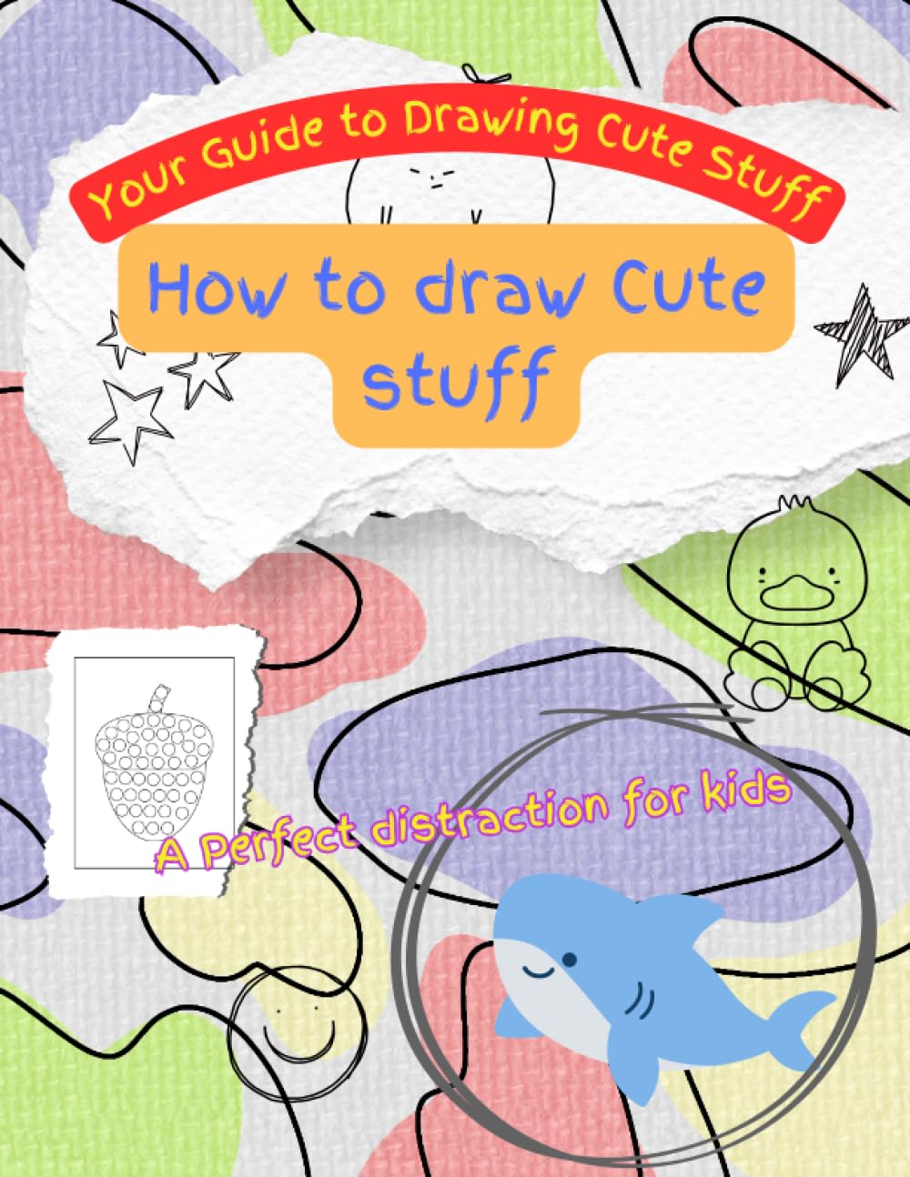 How to Draw Cute Stuff: You Perfect Guide to Drawing Cute Stuff, 101 ...