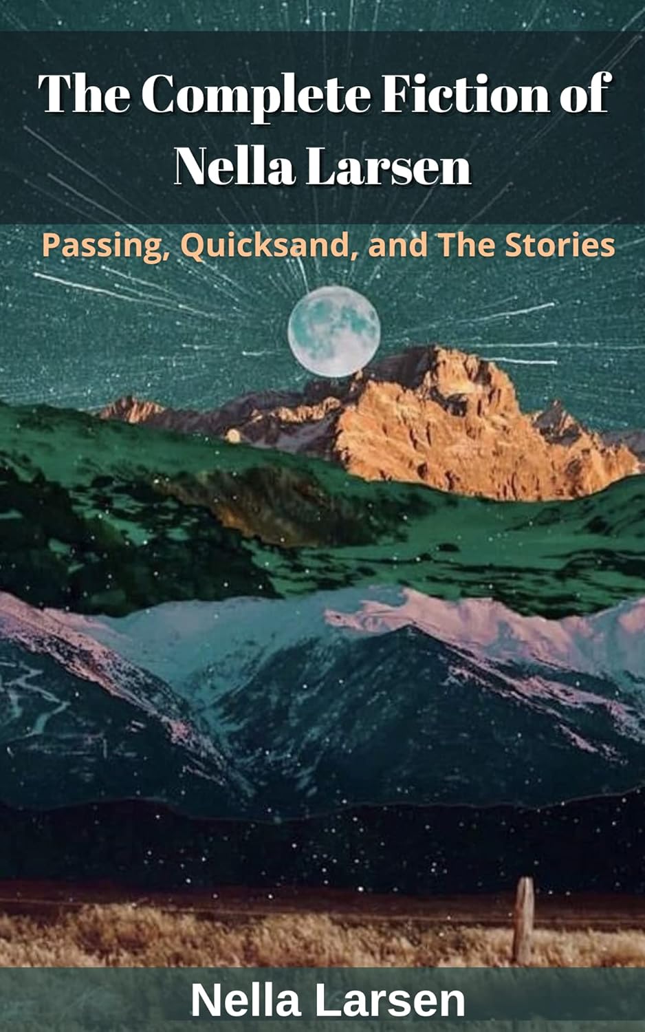 The Complete Fiction of Nella Larsen: Passing, Quicksand, and The ...