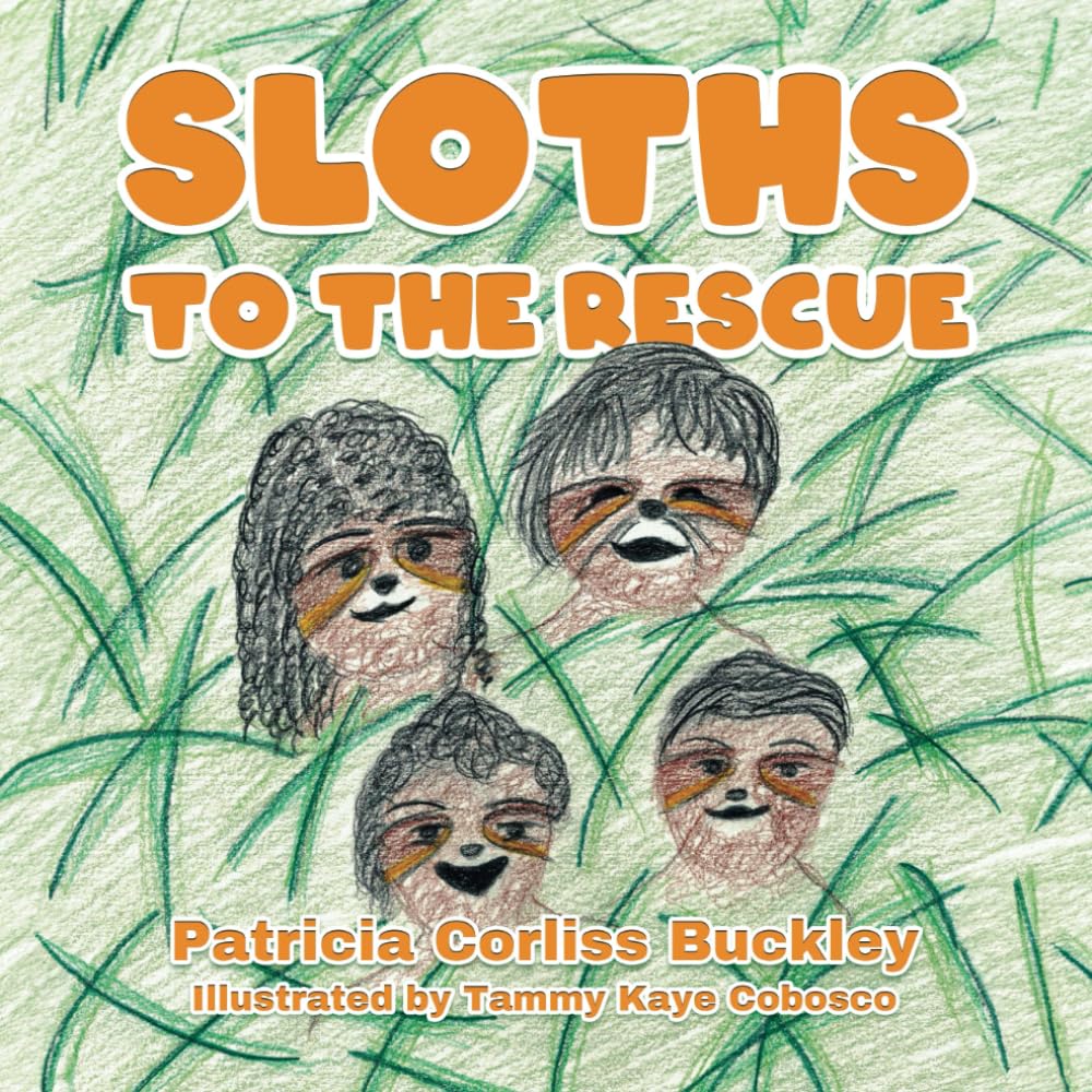 Sloths to the Rescue: Buckley, Patricia Corliss, Cobosco, Tammy Kaye ...