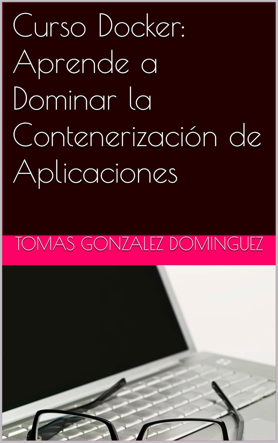 Curso Docker: Aprende a Dominar la Contenerización de Aplicaciones eBook : Gonzalez Dominguez ...