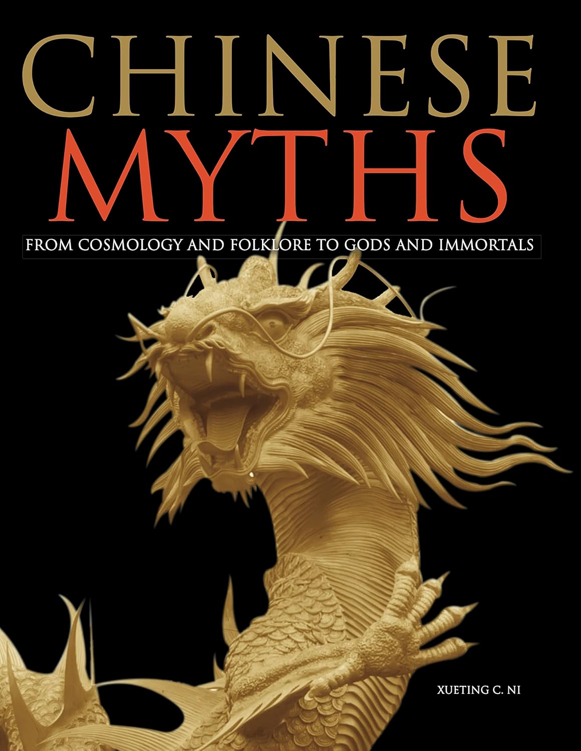 Chinese Myths: From Cosmology and Folklore to Gods and Immortals (Myths ...