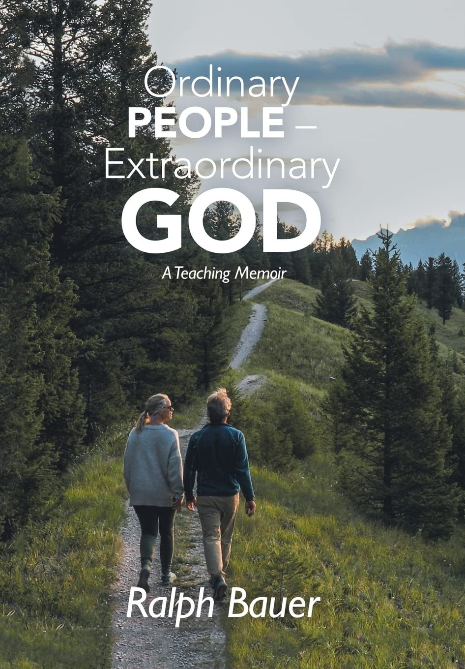 Ordinary People - Extraordinary God: A Teaching Memoir: Bauer, Ralph ...