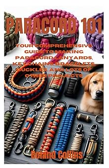 PARACORD 101: Your Comprehensive Guide to Making Paracord Lanyards, Key ...