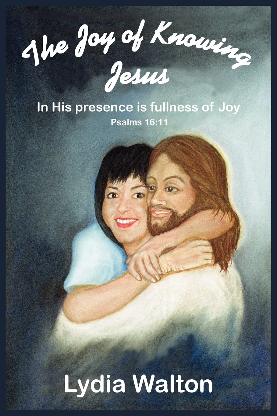 The Joy of Knowing Jesus: In His presence is fullness of Joy Psalms 16: ...
