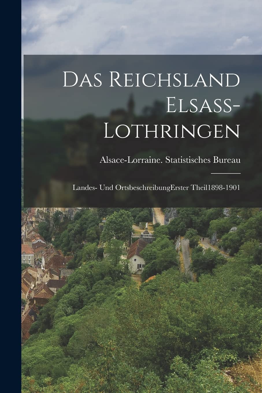 Amazon | Das Reichsland Elsass-lothringen: Landes- Und Ortsbeschreibung ...