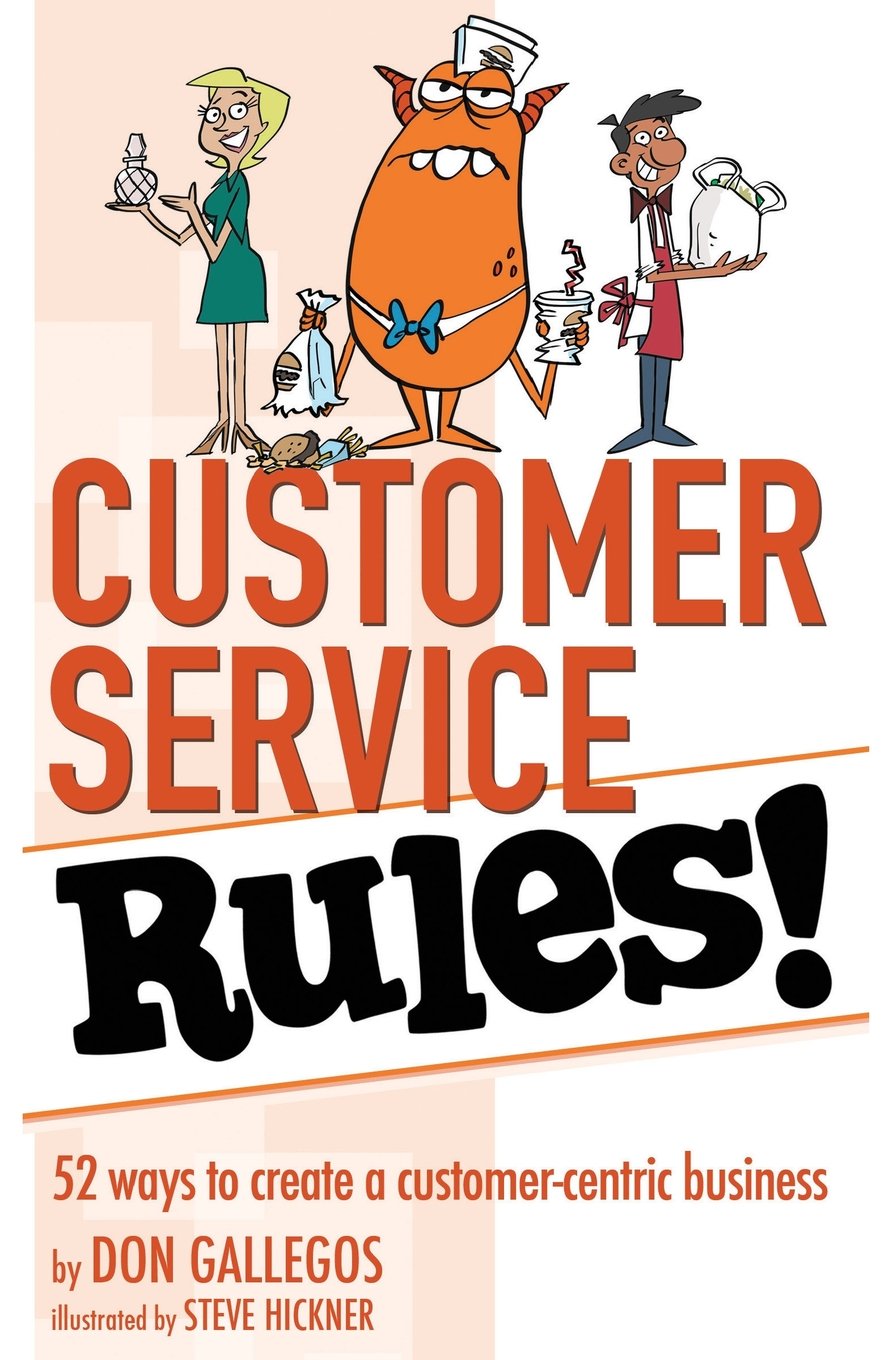 Customer Service Rules!: 52 Ways to Create A Customer-Centric Business ...