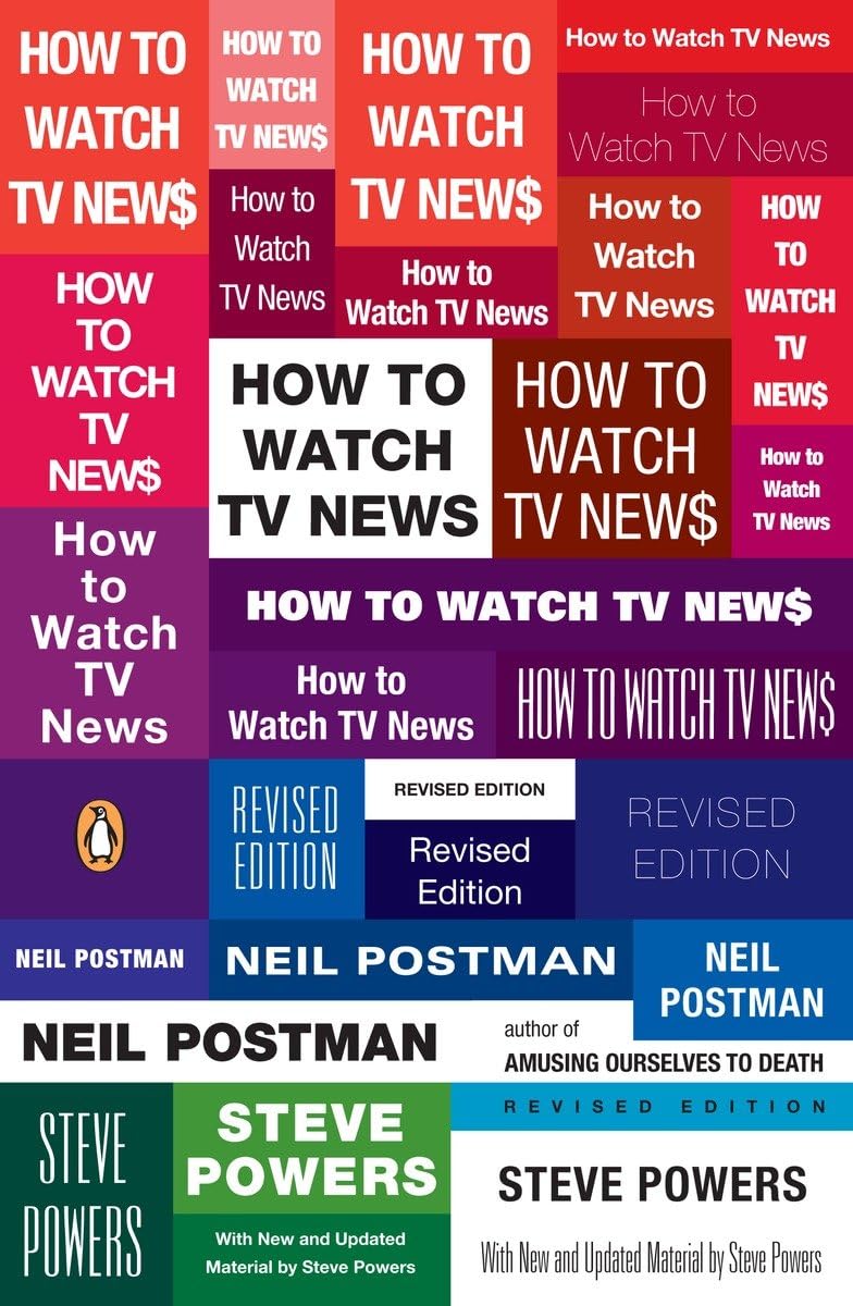 How to Watch TV News : Postman, Neil, Powers, Steve: Amazon.eg: كتب