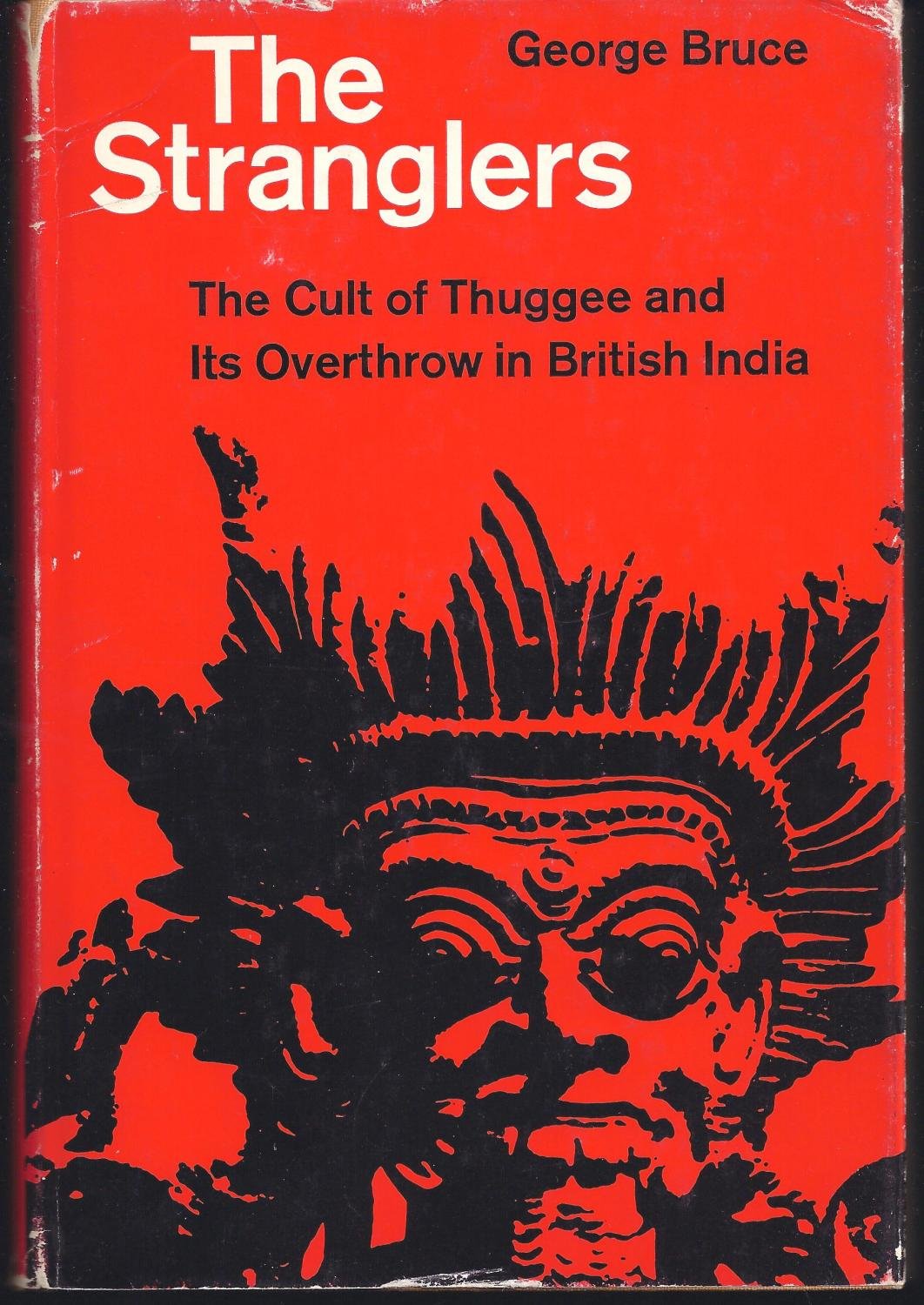 The Stranglers: The Cult of Thuggee and Its Overthrow in British India ...