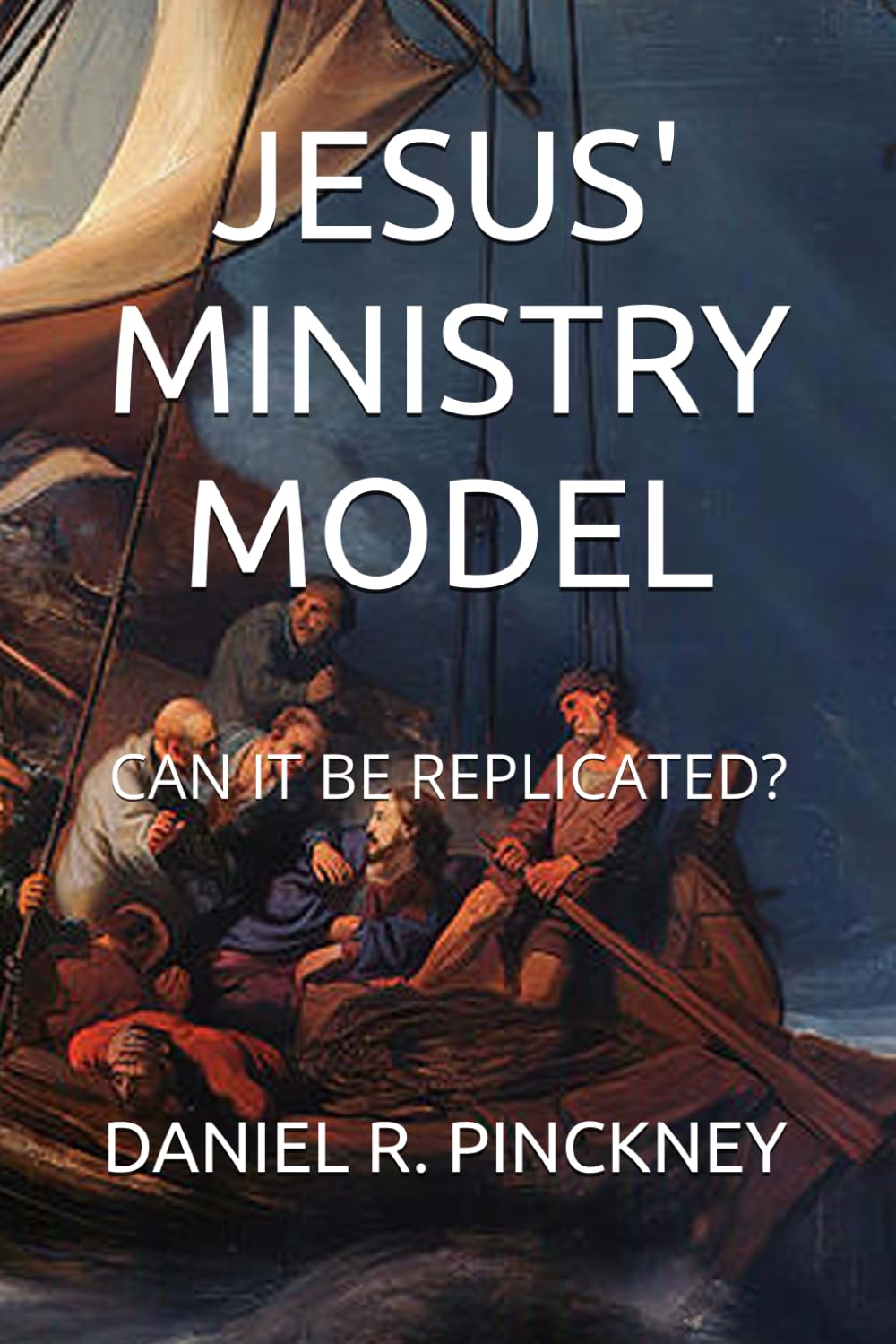JESUS' MINISTRY MODEL: CAN IT BE REPLICATED?: PINCKNEY, DANIEL R ...