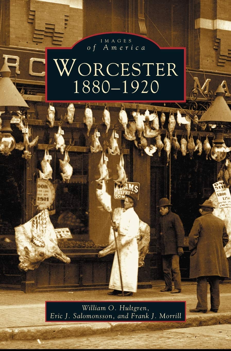 Worcester: 1880-1920: Hultgren, William O, Salomonsson, Eric J, Morrill ...