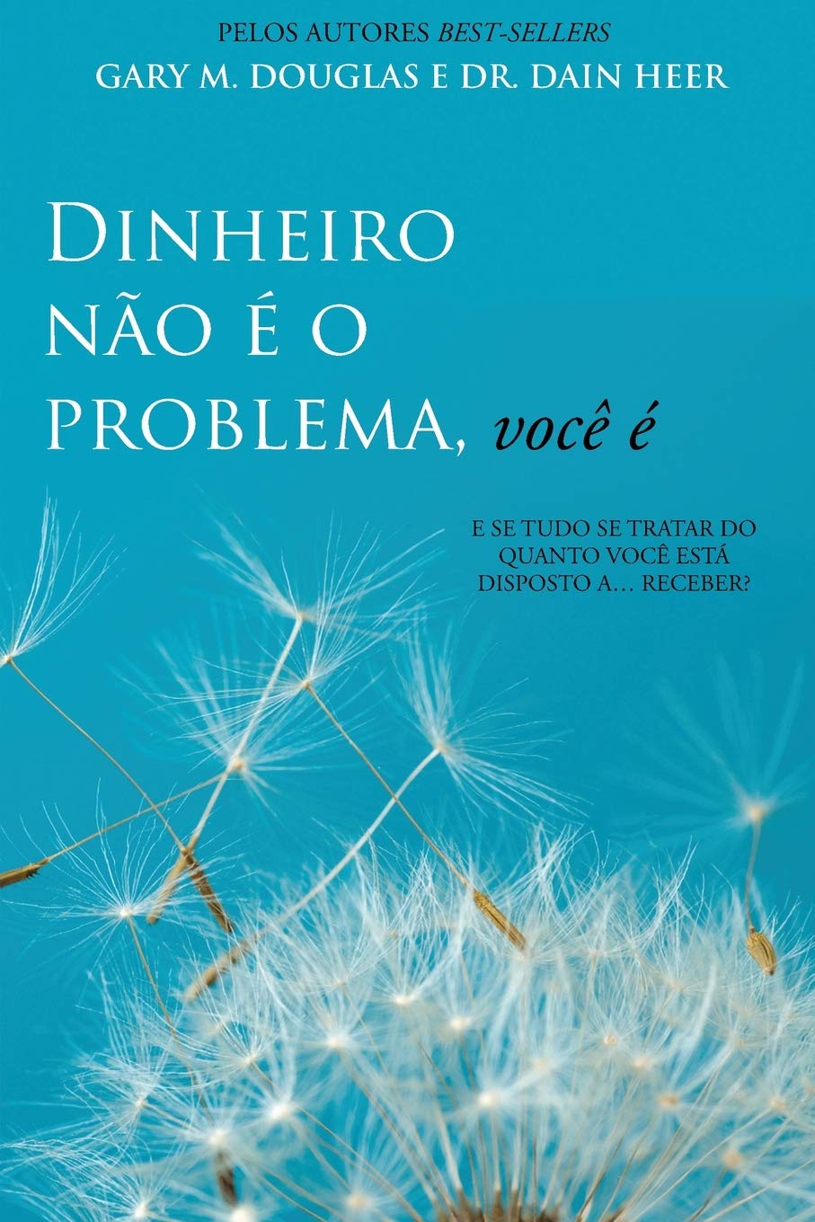 Dinheiro não é o problema, você é (Portuguese) : Douglas, Gary M, Heer ...