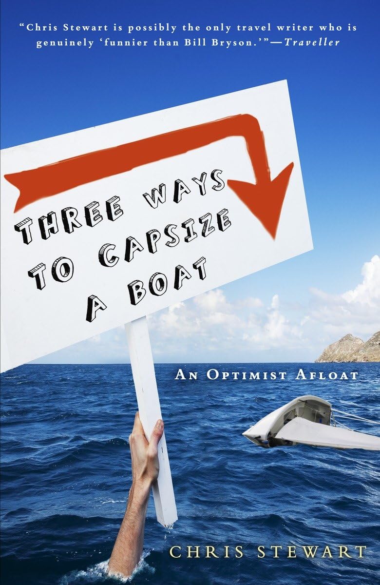 Three Ways to Capsize a Boat: An Optimist Afloat: Stewart, Chris ...