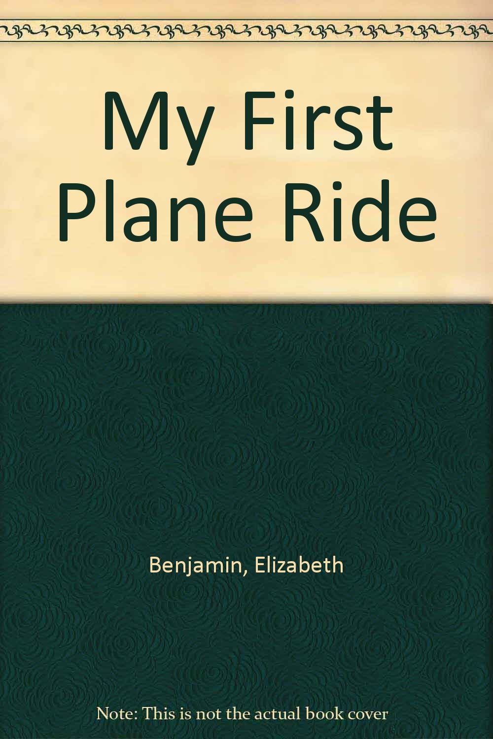 My First Plane Ride: Benjamin, Elizabeth, Lonsdale, Mary: 9780762851539 ...