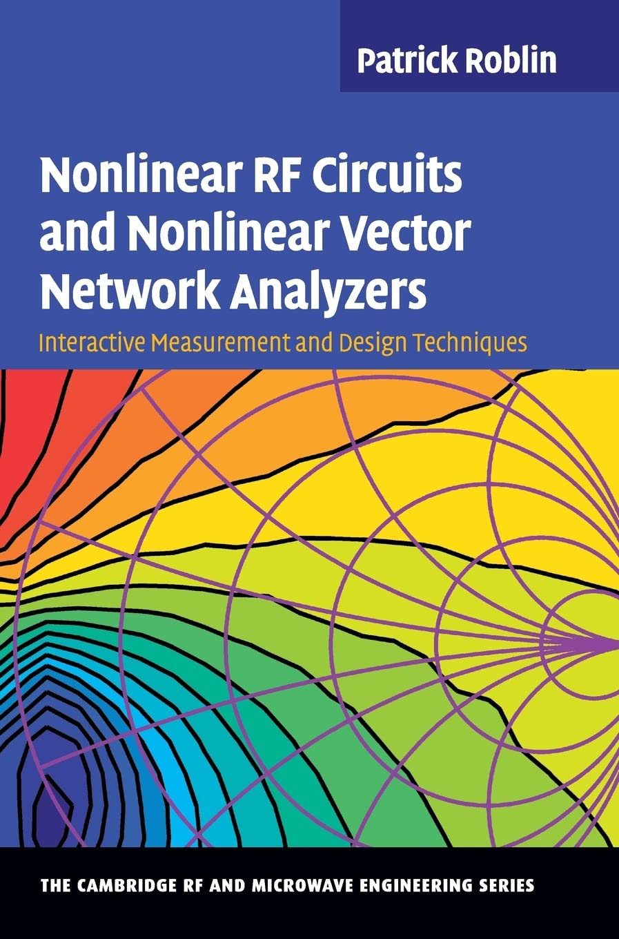 Nonlinear RF Circuits and Nonlinear Vector Network Analyzers: Interactive Measurement and Design ...