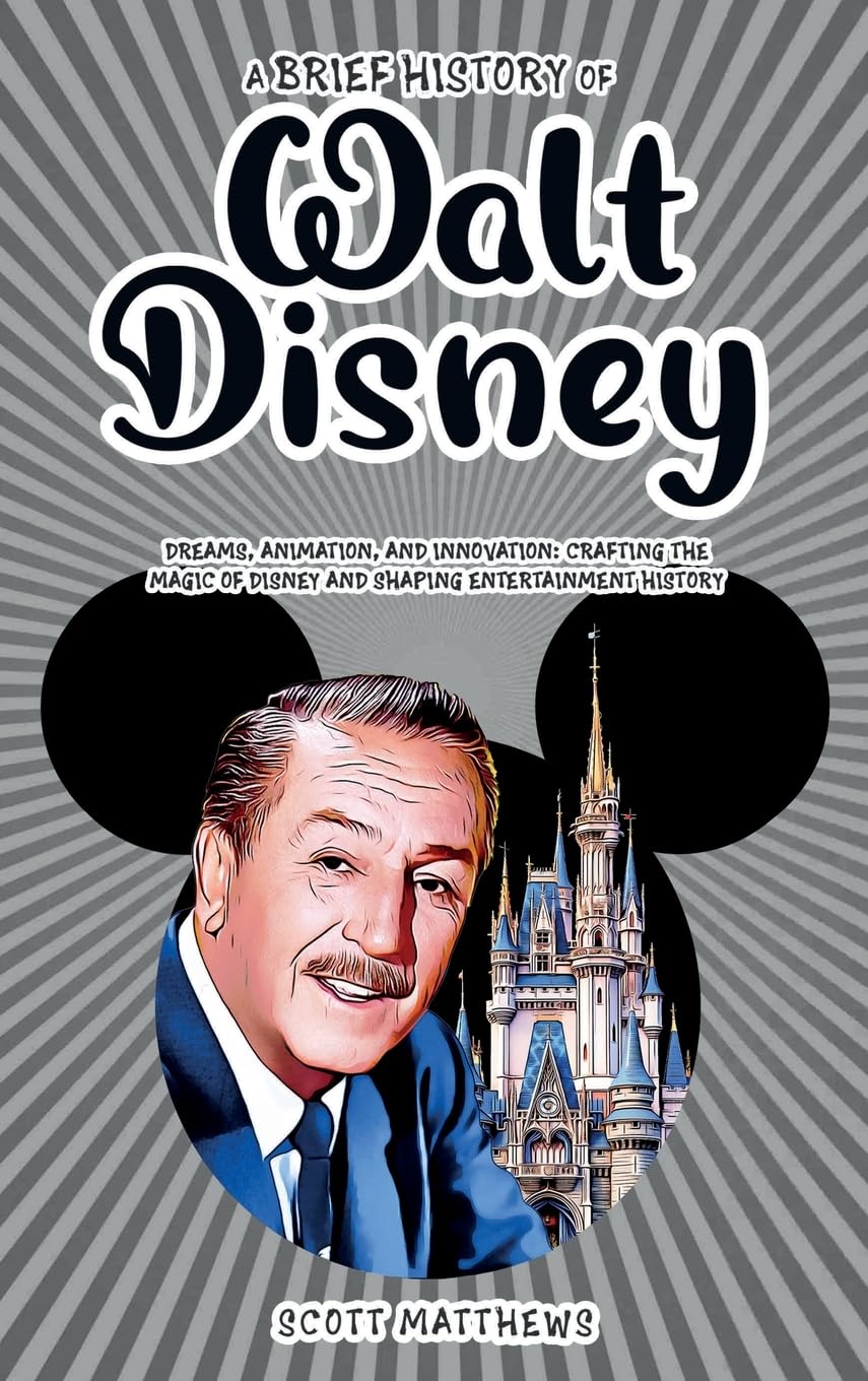 A Brief History of Walt Disney - Dreams, Animation, and Innovation ...
