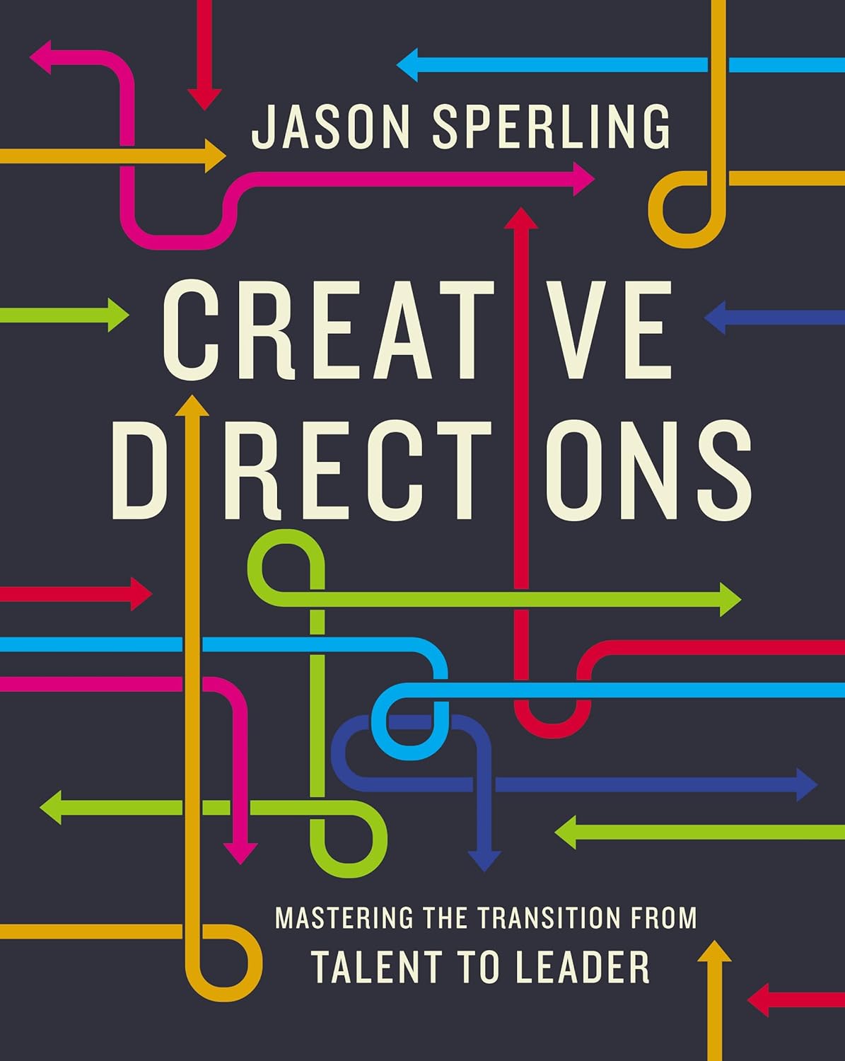Creative Directions: Mastering the Transition from Talent to Leader ...