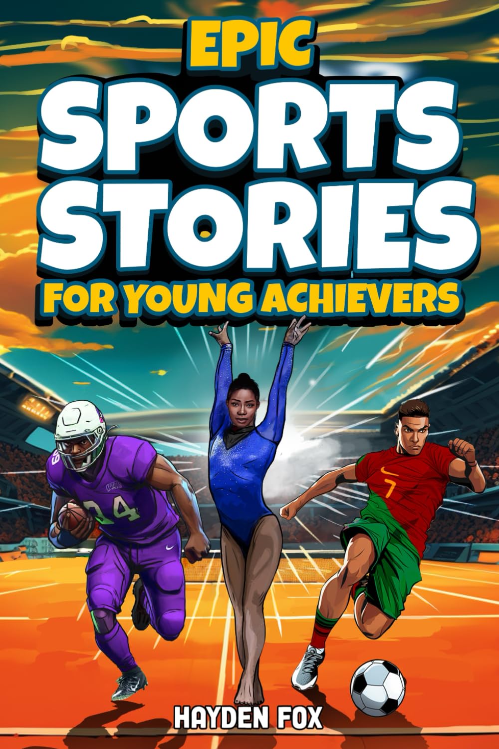 Epic Sports Stories for Young Achievers: 12 Transformative Tales of ...