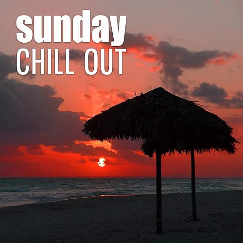 Sunday Chill Out – Chillin Morning, Chill Out Music for Good Mood ...