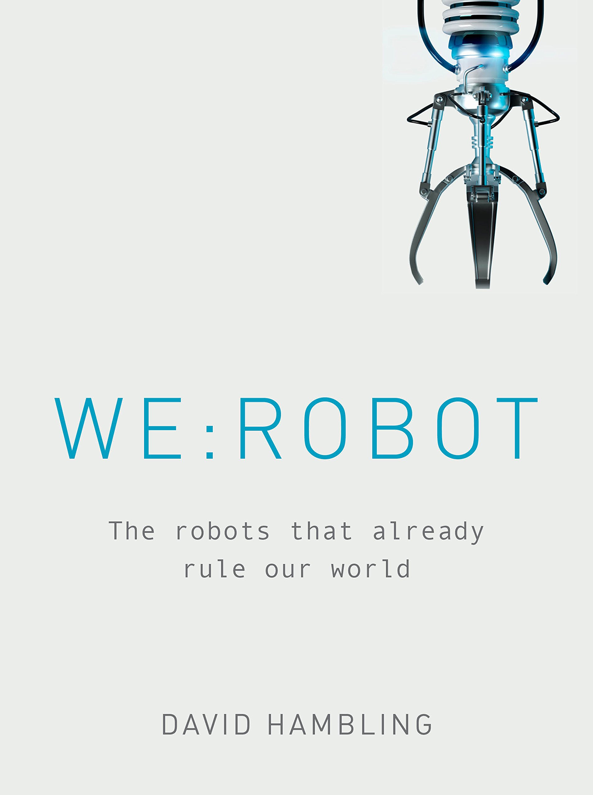 WE: ROBOT: The robots that already rule our world: Hambling, David ...