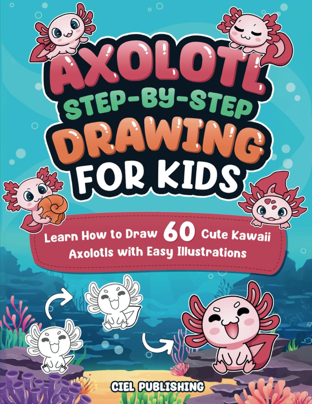 Axolotl Step-by-Step Drawing for Kids: Learn How to Draw 60 Cute Kawaii ...
