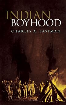 Indian Boyhood (Native American): Charles A. Eastman, E. L ...