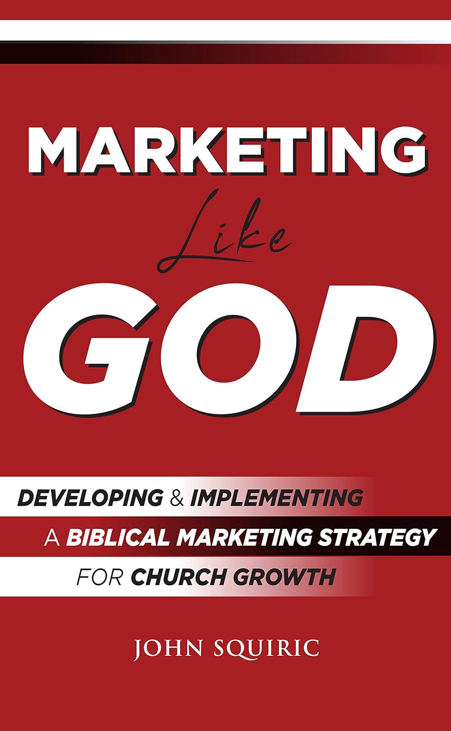 MARKETING LIKE GOD: Developing & Implementing a Biblical Marketing ...