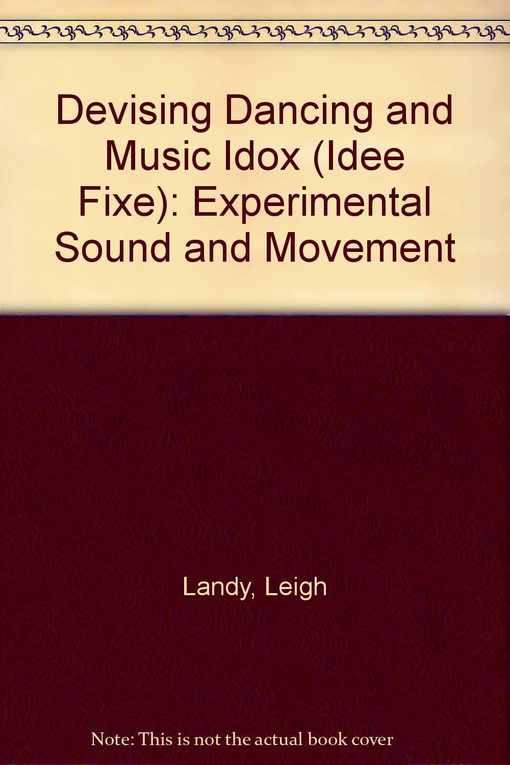 Devising Dancing and Music IDOX (Idee Fixe): Experimental Sound and ...