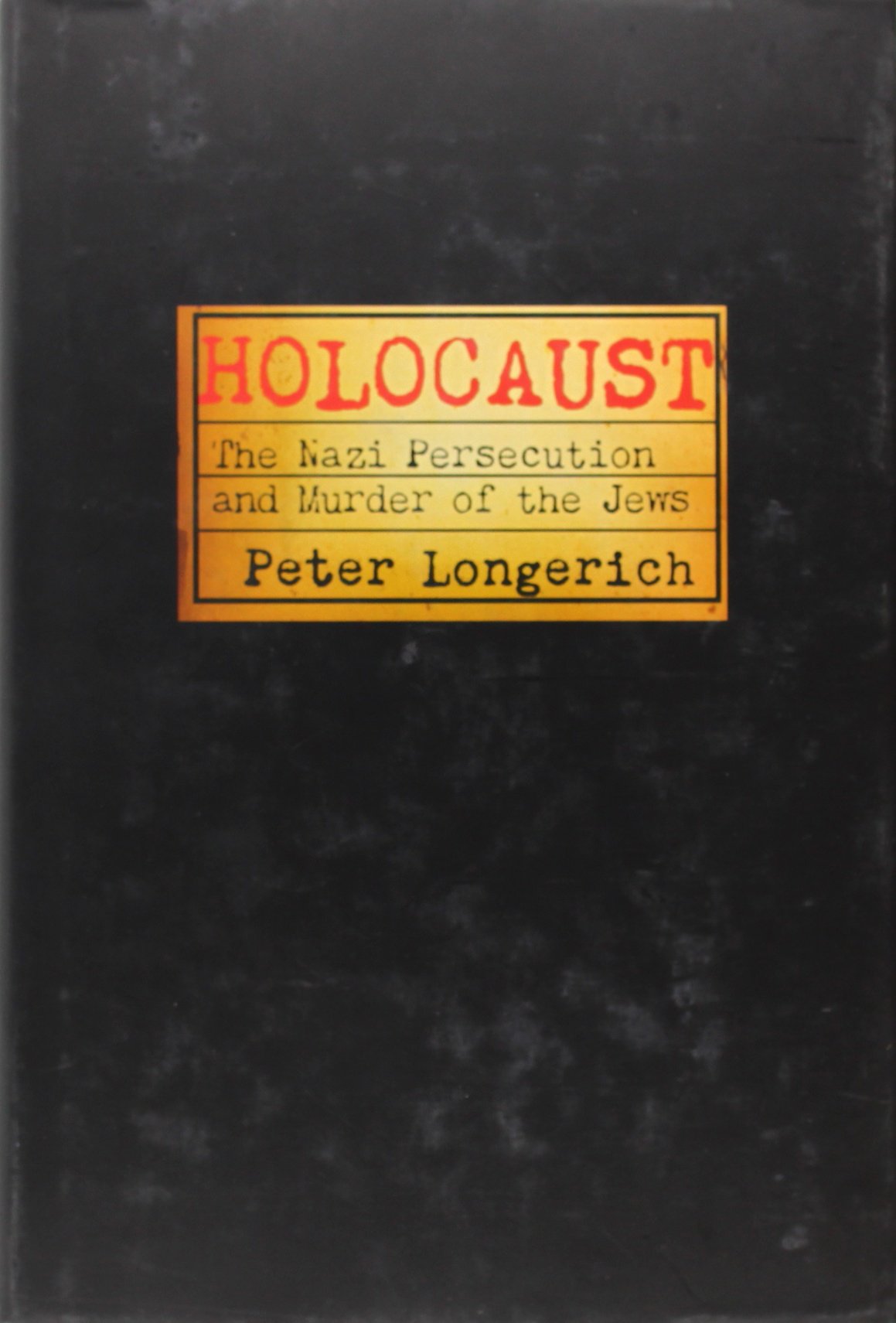 Holocaust: The Nazi Persecution and Murder of the Jews: Longerich ...