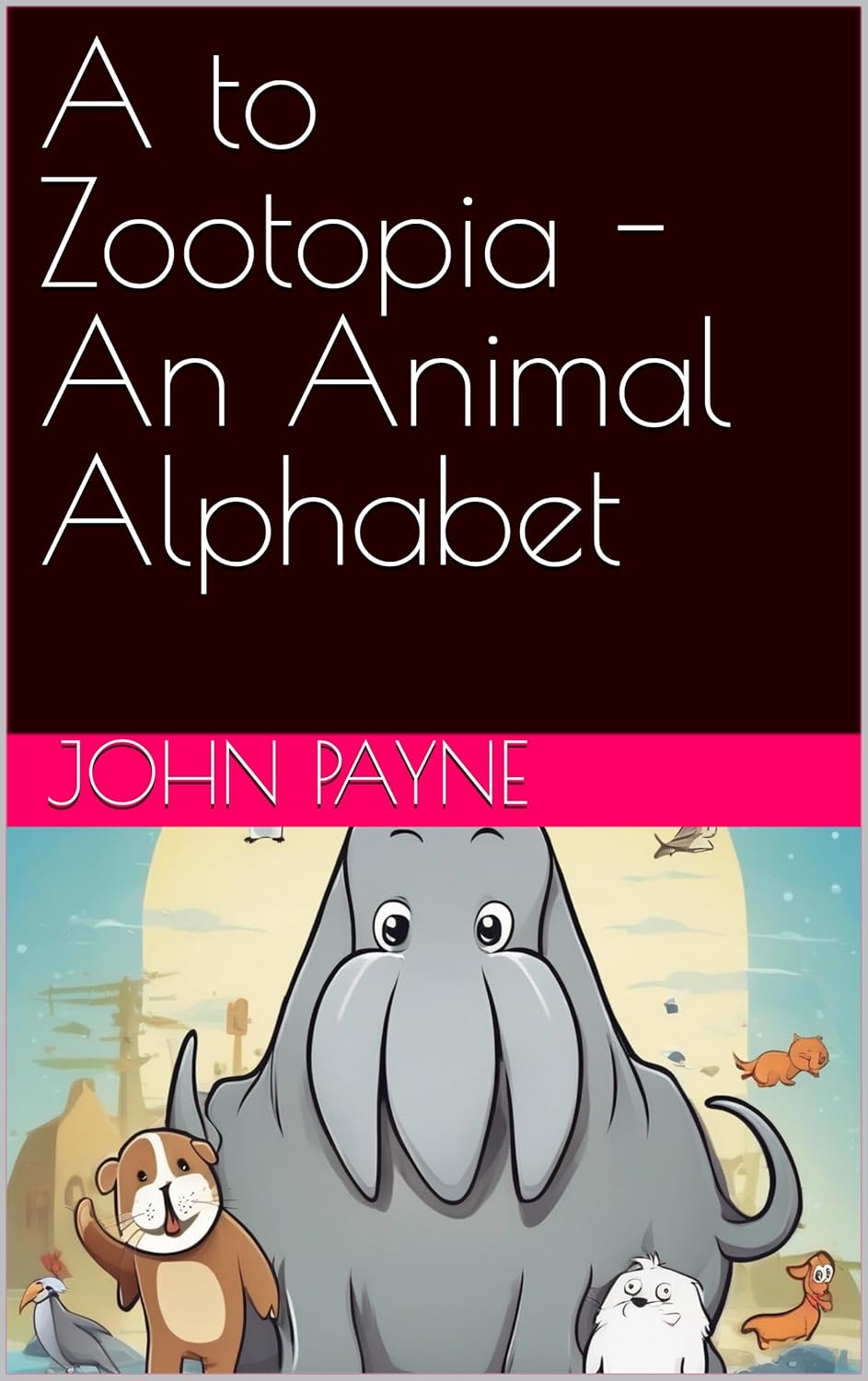A to Zootopia - An Animal Alphabet (English Edition) eBook : Payne ...